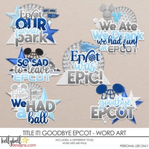 Title It! Goodbye Epcot Word Art – Kellybell Designs